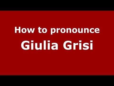 How to pronounce Giulia Grisi (Italian/Italy) - PronounceNames.com
