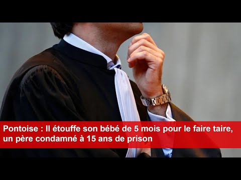 Pontoise : Il étouffe son bébé de 5 mois pour le faire taire, un père condamné à 15 ans de prison