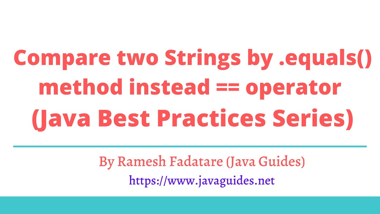 Java Best Practices | Compare two Strings by equals method instead == operator