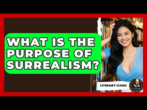 What Is The Purpose Of Surrealism? - Literary Icons