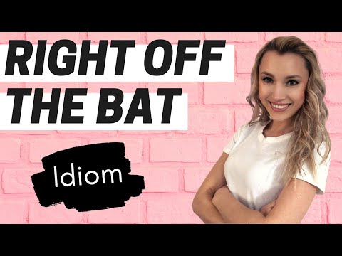 Idiom: RIGHT OFF THE BAT