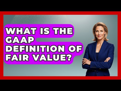 What Is The GAAP Definition Of Fair Value? - Stock and Options Playbook
