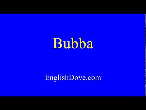 How to pronounce Bubba in American English.