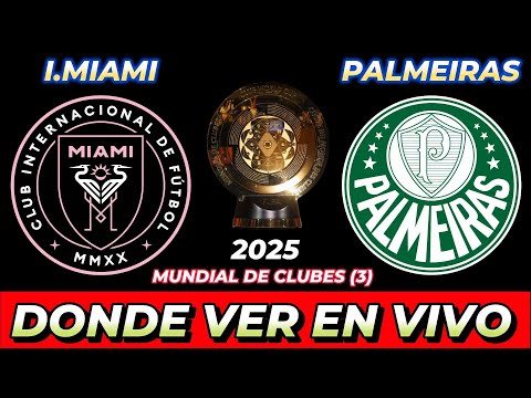 INTER MIAMI VS PALMEIRAS DÓNDE VER EN VIVO FECHA HORA HORARIO CUANDO JUEGAN EN VARIOS PAÍSES