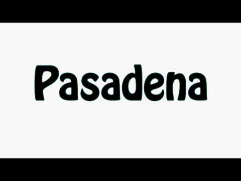 Learn How To Pronounce Pasadena