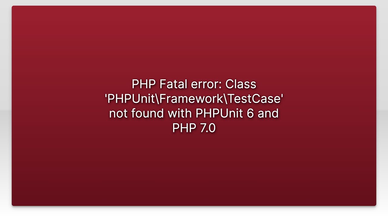 PHP Fatal error: Class 'PHPUnit\Framework\TestCase' not found with PHPUnit 6 and PHP 7.0