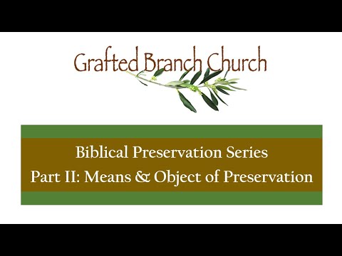 Biblical Preservation – Means of Preservation and What is Preserved