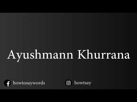 How To Pronounce Ayushmann Khurrana
