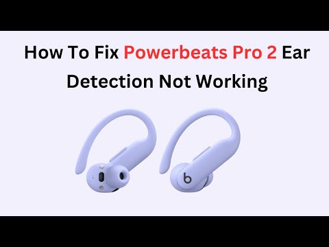 How To Fix Powerbeats Pro 2 Ear Detection Not Working