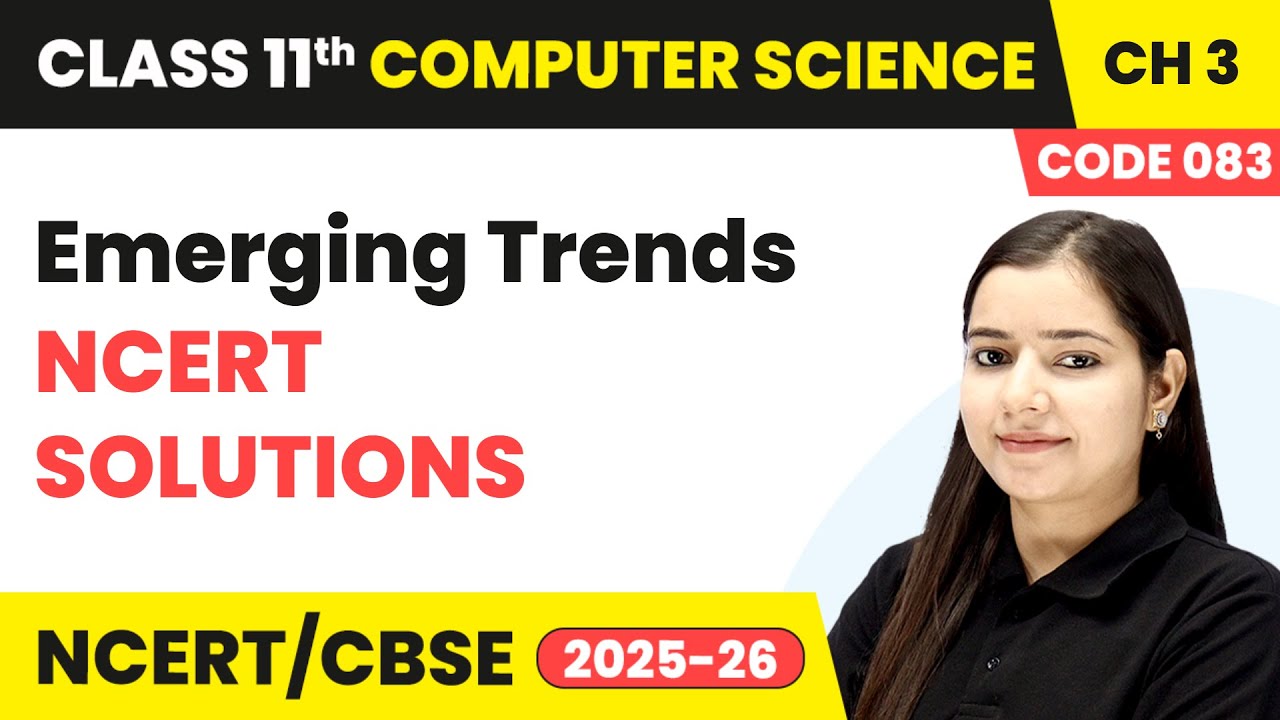 Emerging Trends - NCERT Solutions | Class 11 Computer Science Chapter 3 | CBSE 2025-26