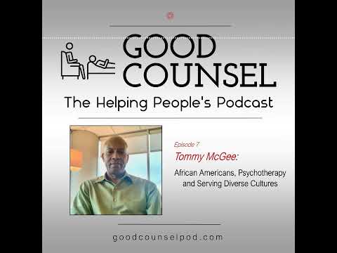 Good Counsel Podcast, Episode 7: Tommy McGee: “African Americans and Psychotherapy”