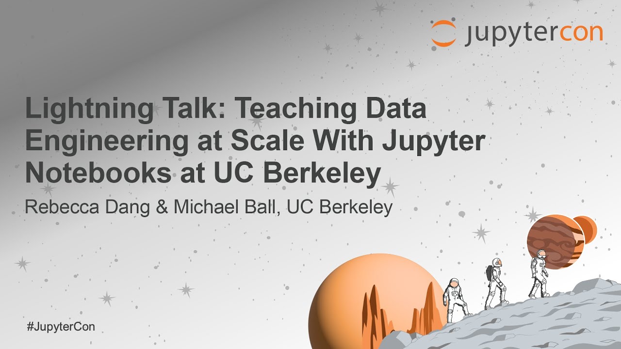 Lightning Talk: Teaching Data Engineering at Scale With Jupyter Notebooks at UC... R. Dang & M. Ball