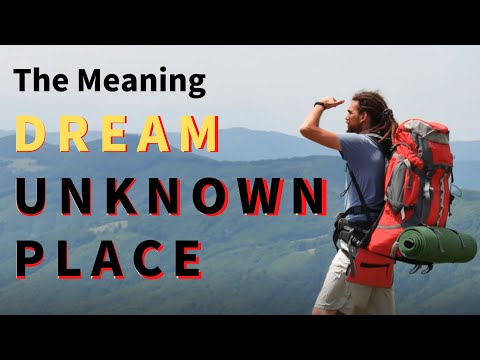 Dreaming About an Unknown Place: Understanding the Meaning of Dreams About Unfamiliar Locations.