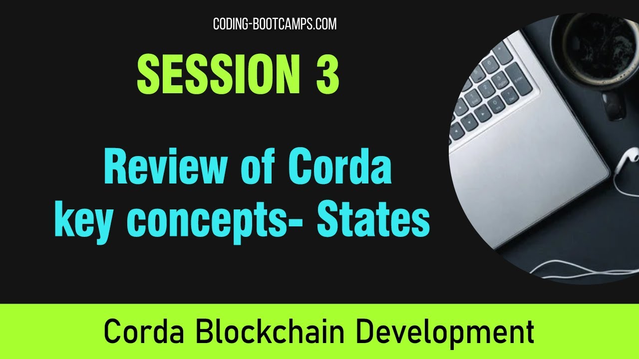 Intro to Corda R3 Blockchain Development Course: Session 3 - Review of Corda key concepts- States