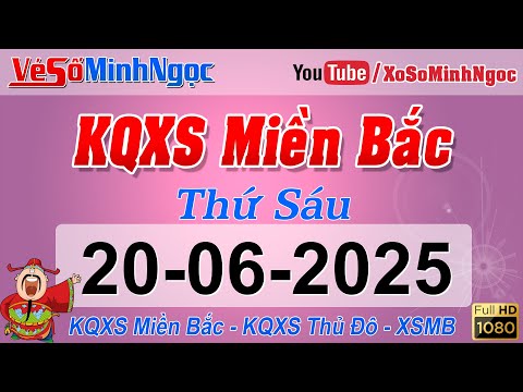Xổ Số Miền Bắc ngày 20/06/2025 - KQXS Hải Phòng - XS MinhNgoc Miền Bắc, XSMB Minh Ngọc