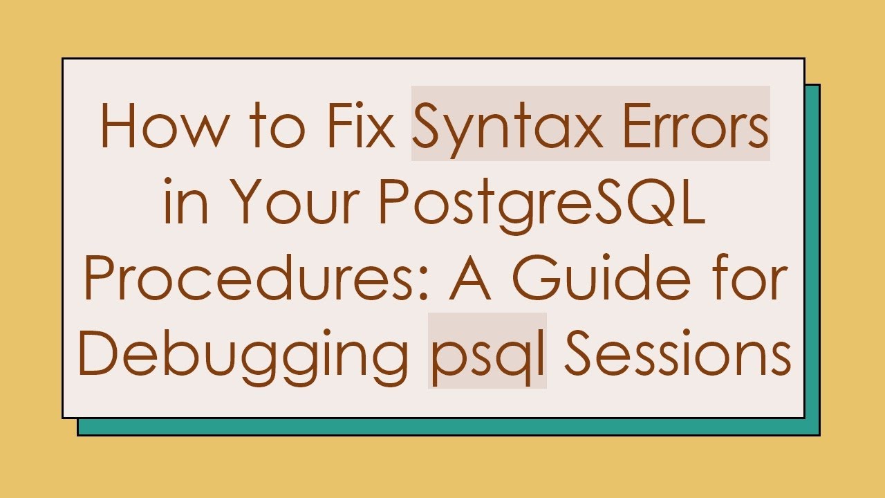 How to Fix Syntax Errors in Your PostgreSQL Procedures: A Guide for Debugging psql Sessions