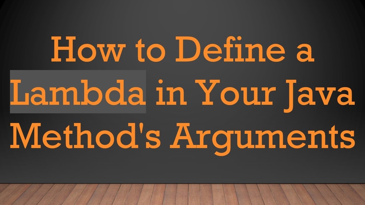 How to Define a Lambda in Your Java Method's Arguments