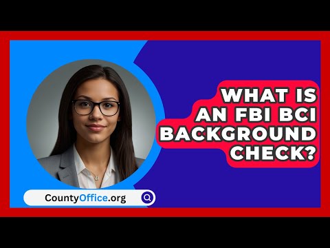 What Is An FBI BCI Background Check? - CountyOffice.org