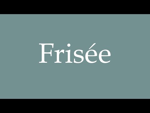 How to Pronounce ''Frisée'' Correctly in French