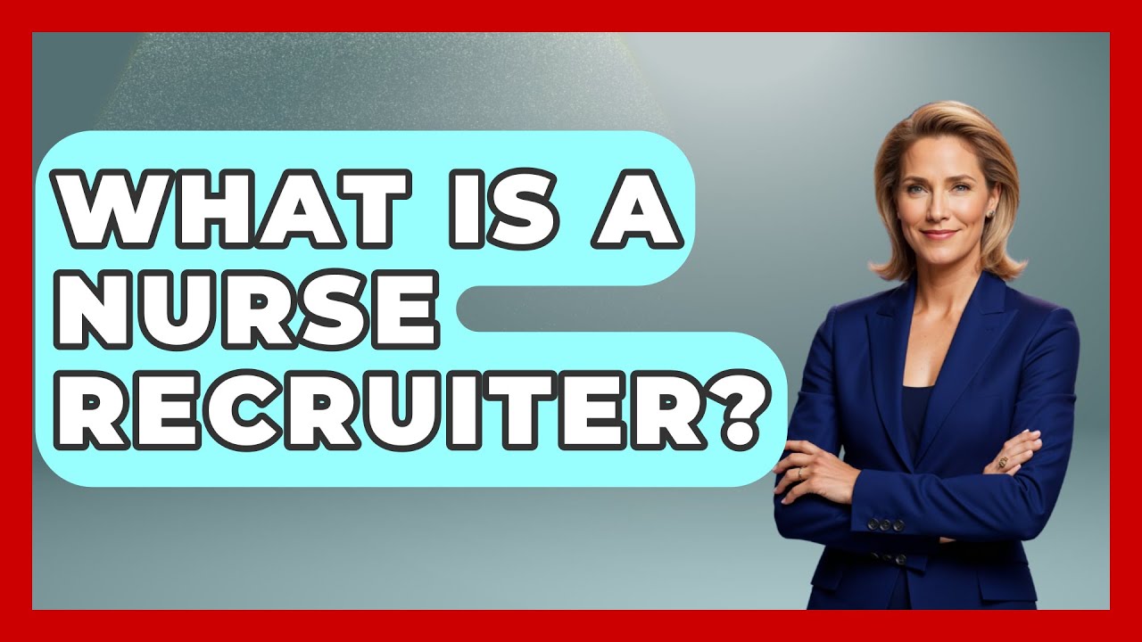 What Is A Nurse Recruiter? - Nursing Knowledge Exchange