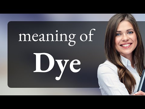 Dye | meaning of DYE