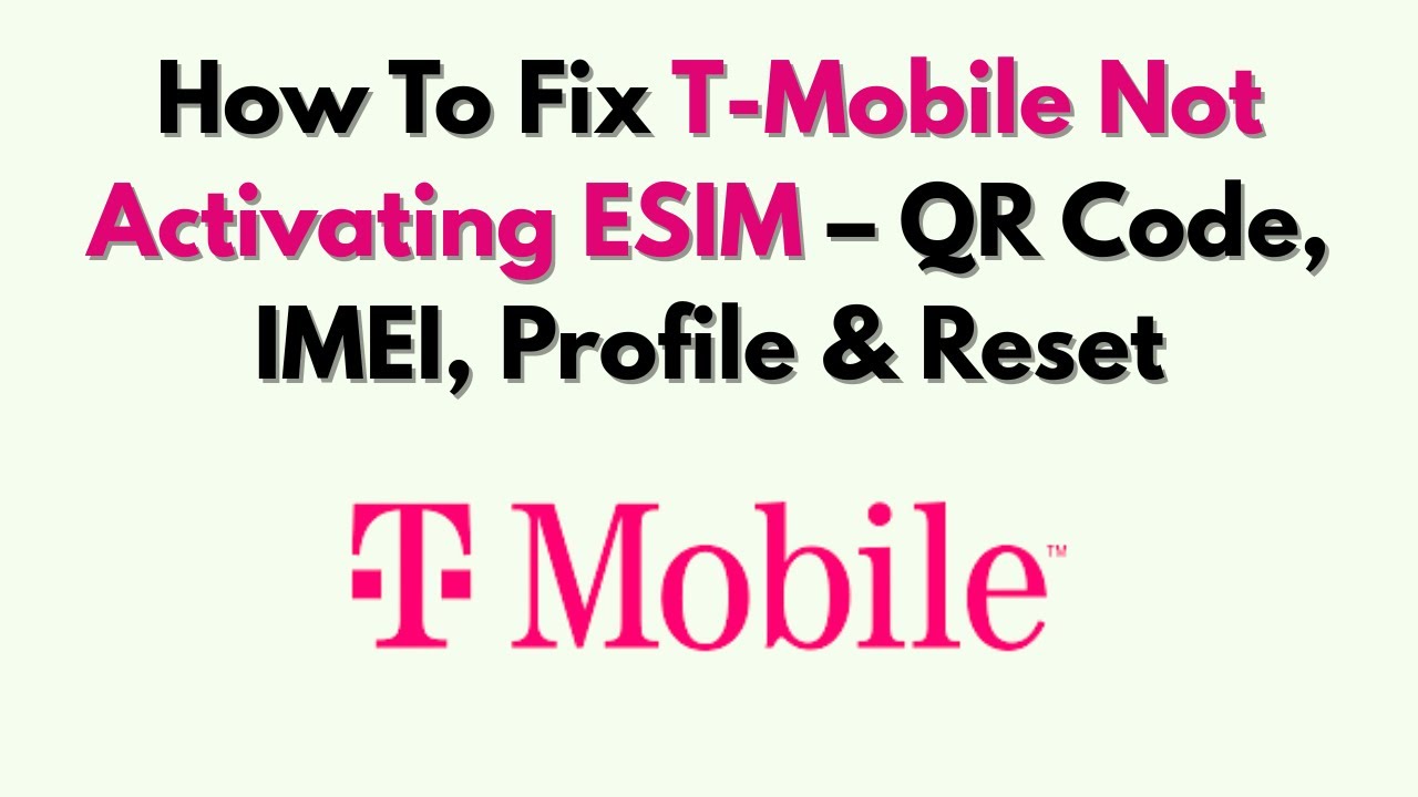 How To Fix T-Mobile Not Activating ESIM – QR Code, IMEI, Profile & Reset