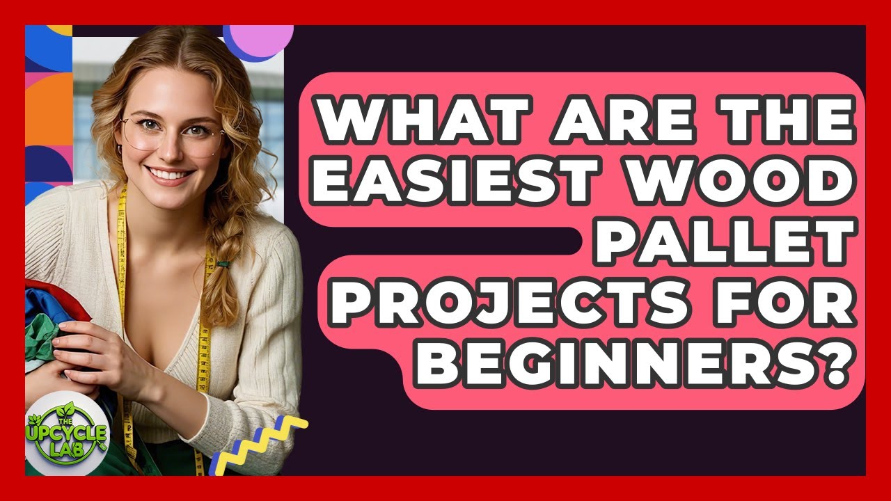 What Are the Easiest Wood Pallet Projects for Beginners? | The Upcycle Lab