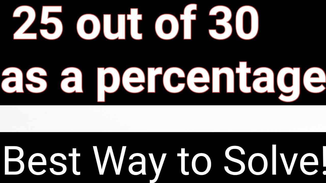 25 out of 30 as a percentage||What is 25/30 as a percentage?||Fraction to Percentage Conversion