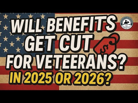 Are VA Benefits Getting Cut In 2025 or 2026 For Veterans?