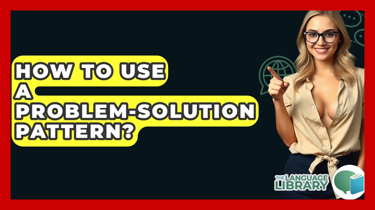 How To Use A Problem-solution Pattern? - The Language Library