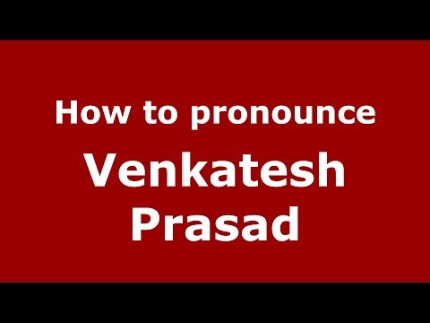 How to pronounce Venkatesh Prasad (Kannada/Karnataka, India) - PronounceNames.com