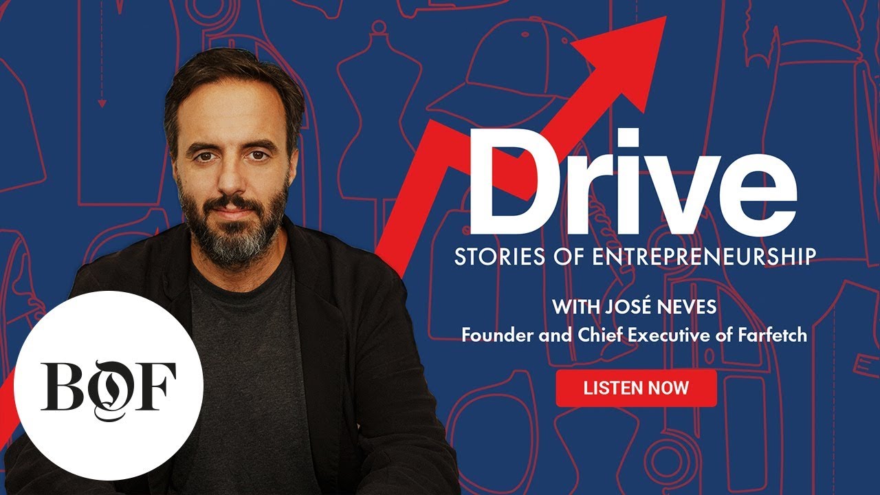 Drive Episode 1: José Neves on Building Farfetch | The Business of Fashion