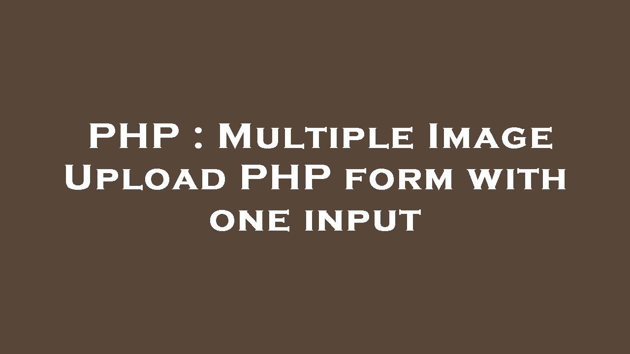 PHP : Multiple Image Upload PHP form with one input
