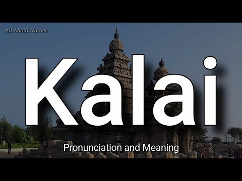 Kalai: Pronunciation and Meaning