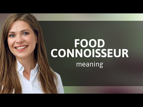 Understanding the Phrase "Food Connoisseur"