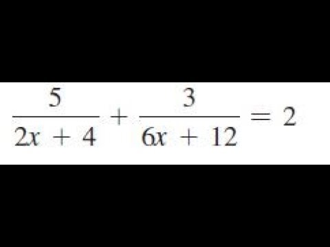 5/(2x+4) + 3/(6x+12) = 2, solve the given equations and check the result