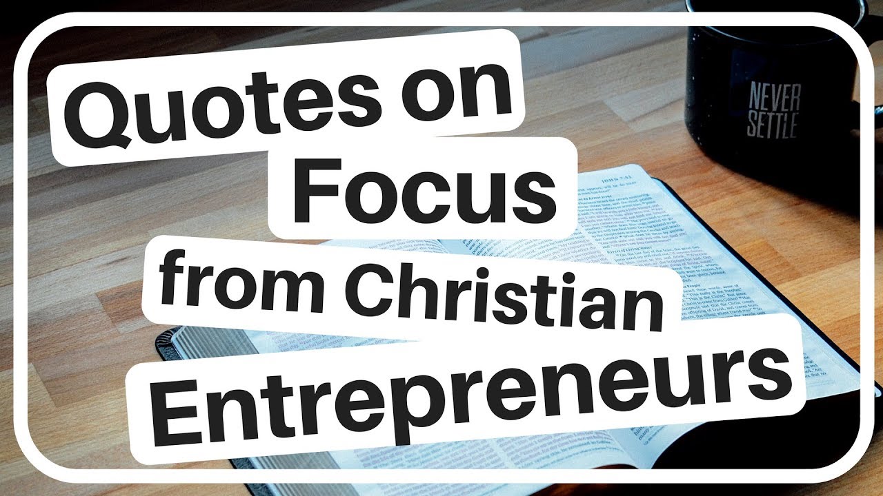 10 Quotes from Christian Entrepreneurs on Focus