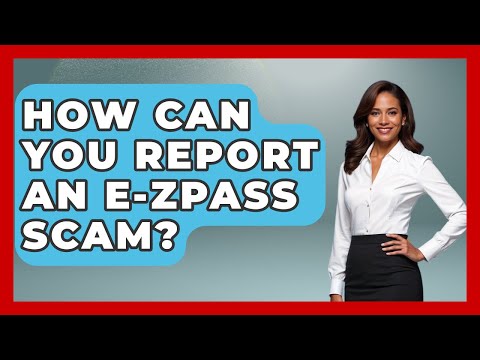How Can You Report an E-ZPass Scam? | Consumer Laws For You