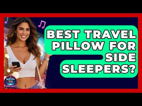 Best Travel Pillow For Side Sleepers? - We Go To Festivals