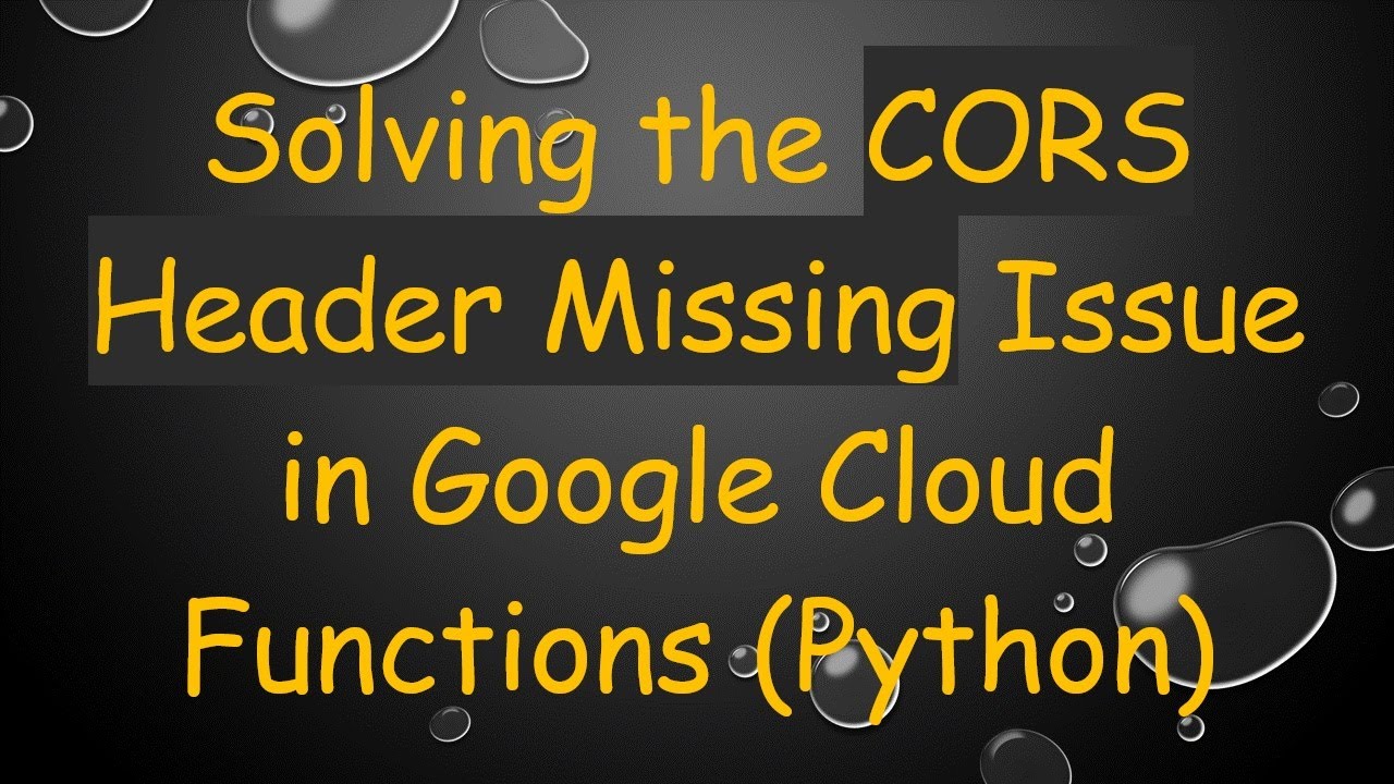 Solving the CORS Header Missing Issue in Google Cloud Functions (Python)