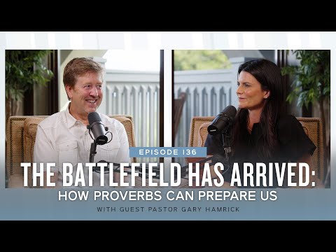 The Battlefield Has Arrived: How Proverbs Can Prepare Us (Ep. 136)