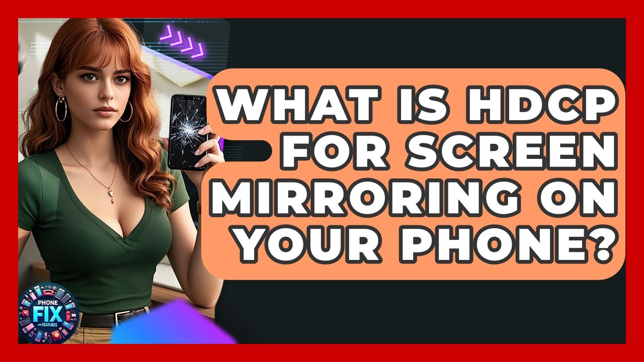 What Is HDCP For Screen Mirroring On Your Phone? - Phone Fix and Features