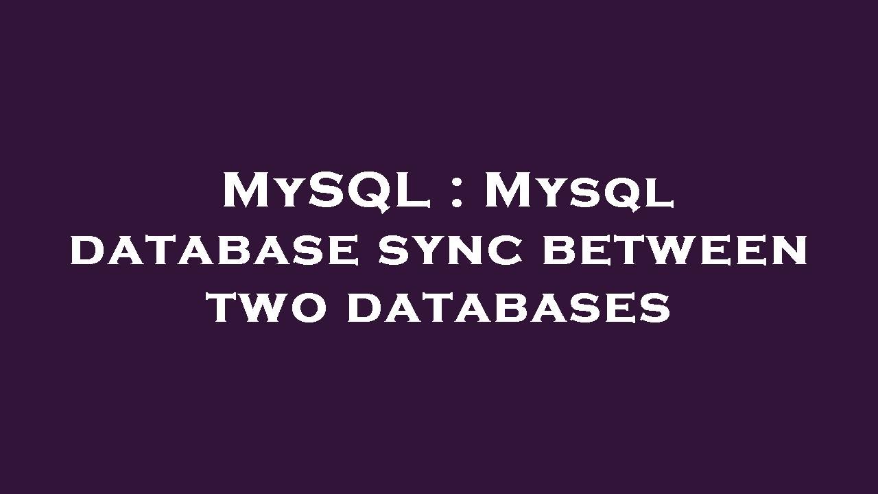 MySQL : Mysql database sync between two databases