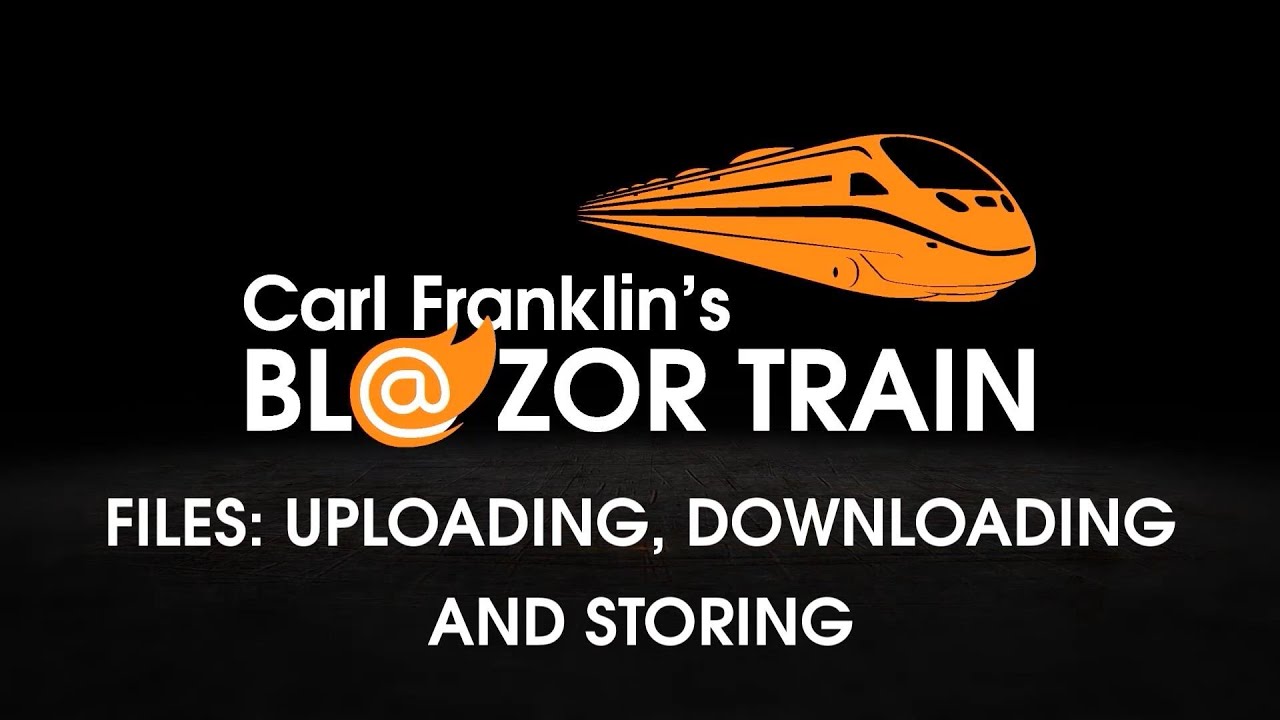 Blazor Files... Uploading, Downloading, and Storing in .NET 7: Carl Franklin's Blazor Train ep 95