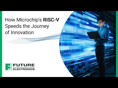 How Microchip’s RISC-V Speeds the Journey of Innovation | Future Electronics Blog Page