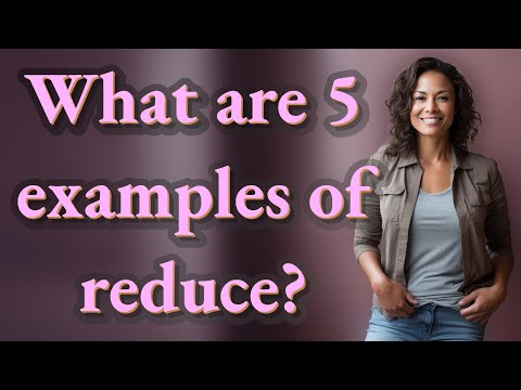 What are 5 examples of reduce?