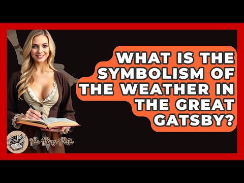 What Is The Symbolism Of The Weather In The Great Gatsby? - The Prose Path