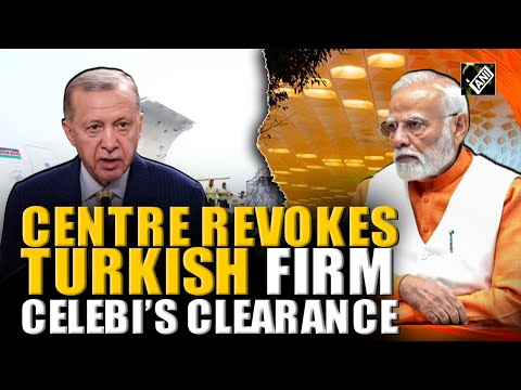 Centre revokes security clearance of Turkish firm Celebi Airport Services
