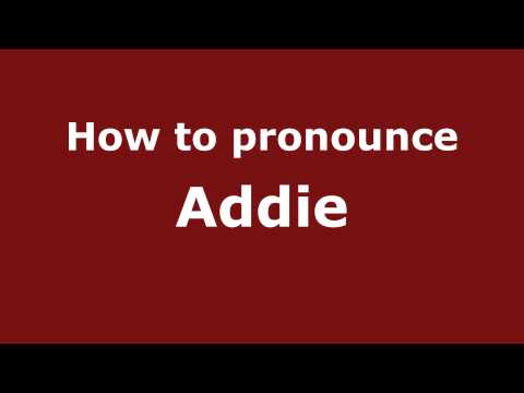 How to Pronounce Addie - PronounceNames.com