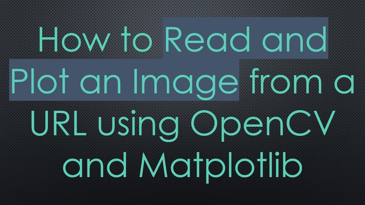 How to Read and Plot an Image from a URL using OpenCV and Matplotlib